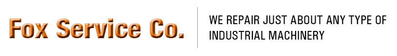 Fox Service Company – We repair just about any type of industrial machinery